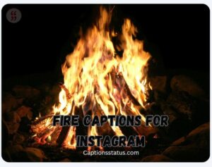 110+ Ultimate Fire Captions for Instagram - CaptionsStatus